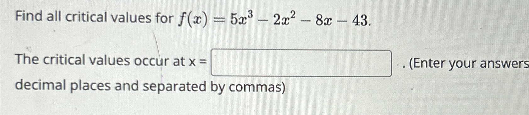Solved Find all critical values for f(x)=5x3-2x2-8x-43.The | Chegg.com