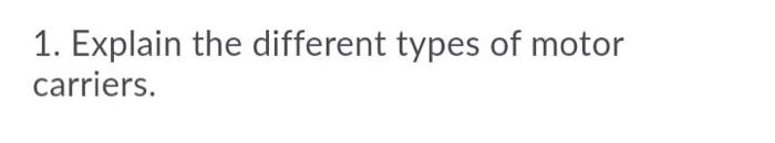 Solved 1. Explain the different types of motor carriers. | Chegg.com