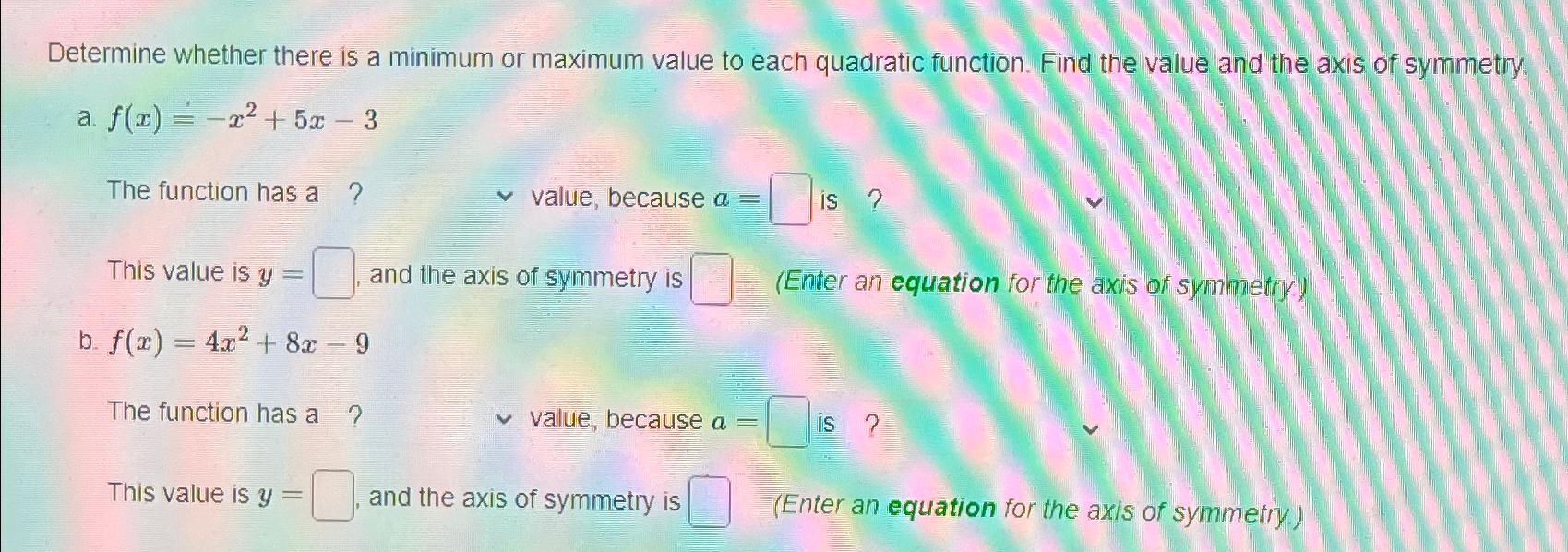 Solved Determine whether there is a minimum or maximum value | Chegg.com