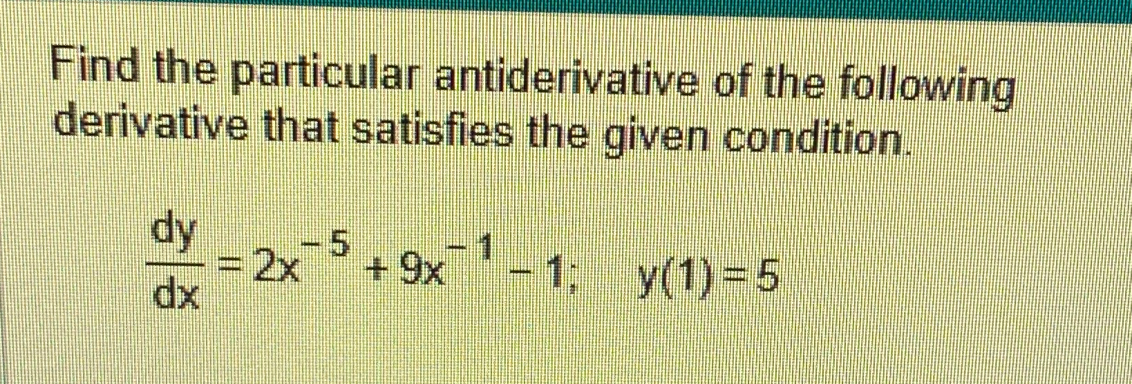 Solved Find the particular antiderivative of the following | Chegg.com
