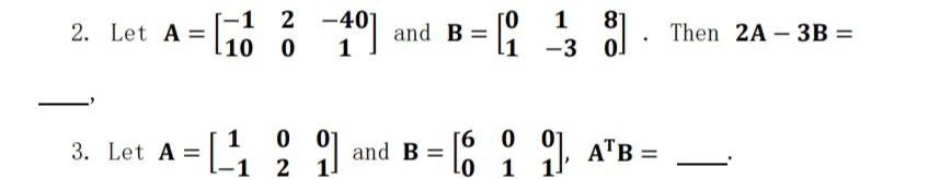 Solved 2. Let A=[−11020−401] and B=[011−380]. Then 2A−3B= 3. | Chegg.com