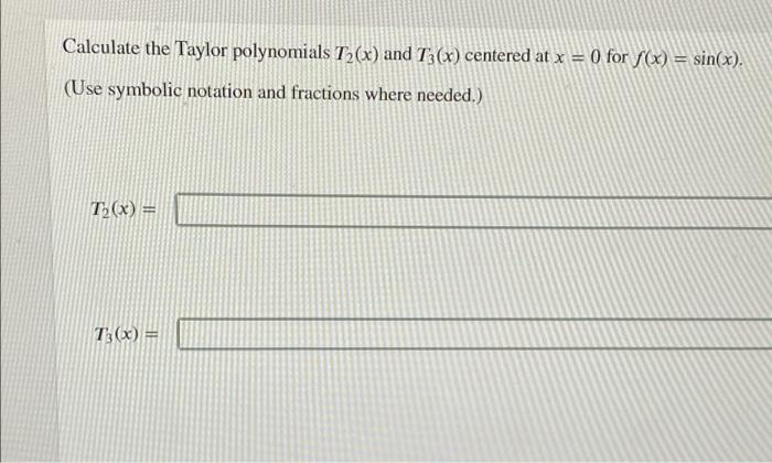Solved Calculate the Taylor polynomials T2(x) and T3(x) | Chegg.com