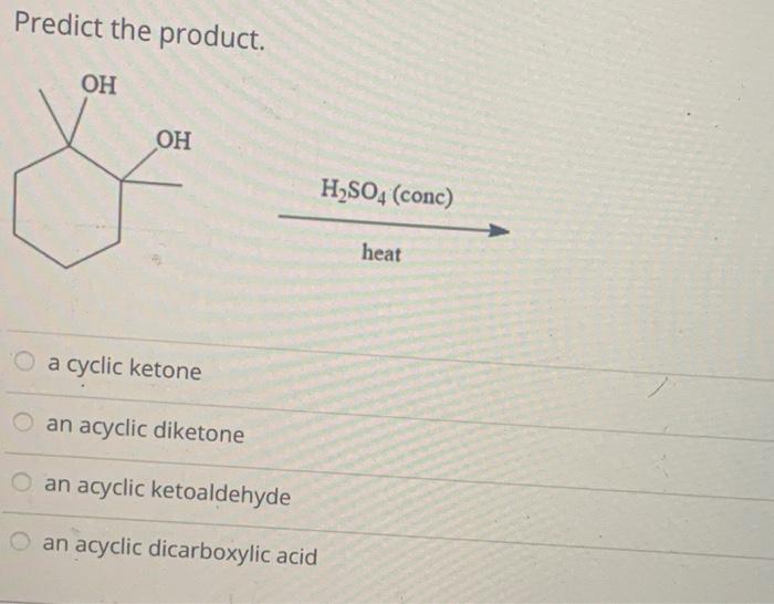 Solved Predict the product. OH OH H2SO4 (conc) heat a cyclic | Chegg.com