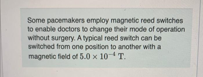 Solved Some pacemakers employ magnetic reed switches to | Chegg.com