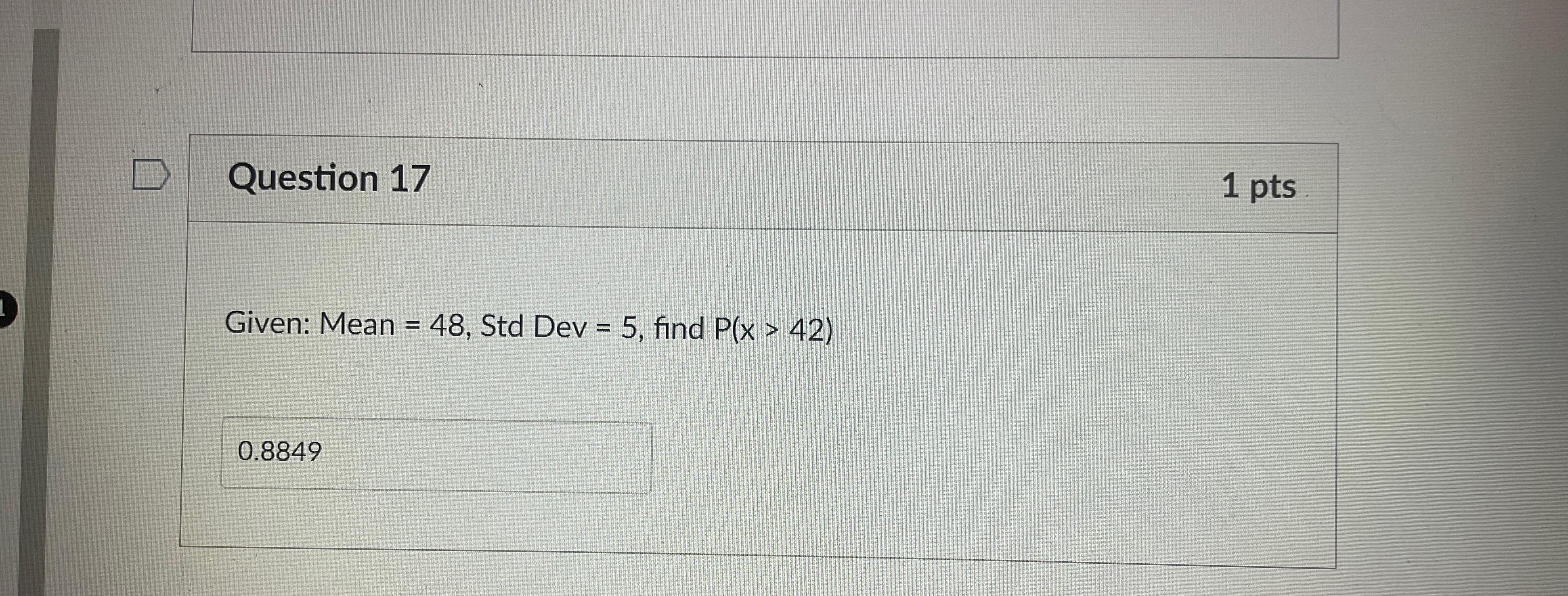 Solved Given: Mean =48, ﻿Std Dev =5, ﻿find P(x>42) | Chegg.com