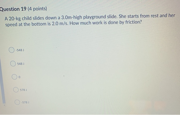 Solved Question 19 (4 points) A 20-kg child slides down a | Chegg.com