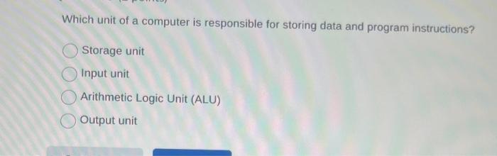 Solved Which unit of a computer is responsible for storing | Chegg.com