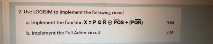 Solved 2. Use LOGISIM to implement the following circuit a. | Chegg.com Solved 2. Use LOGISIM to implement the following circuit a. | Chegg.com
