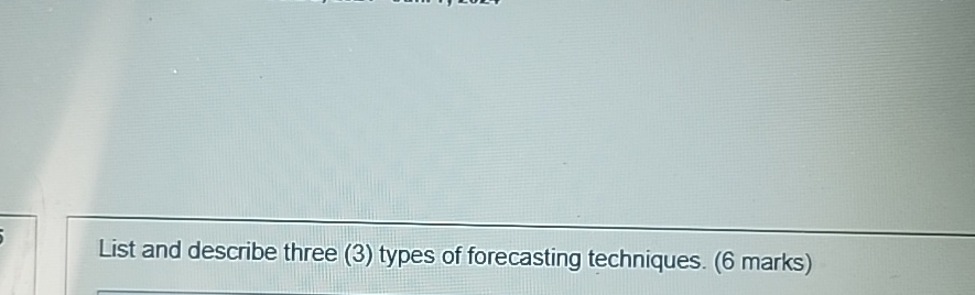 Solved List and describe three (3) ﻿types of forecasting | Chegg.com