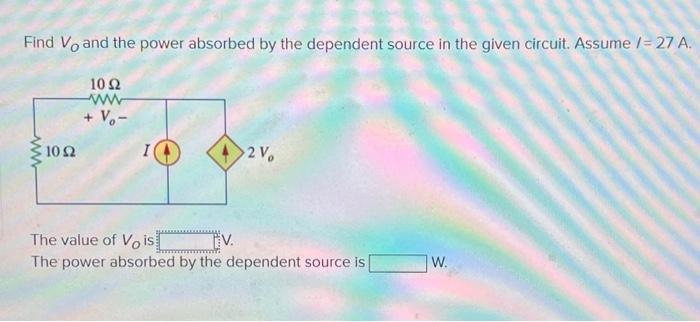 Solved Find VO and the power absorbed by the dependent | Chegg.com