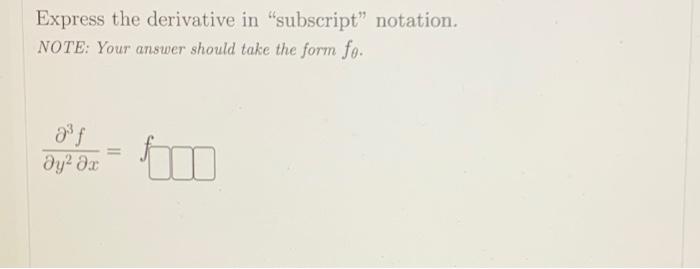 Solved Express the derivative in "subscript" notation. NOTE: | Chegg.com