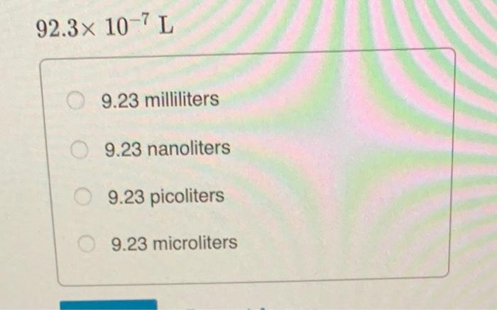 Solved 92.3×10−7 L 9.23 milliliters 9.23 nanoliters 9.23 | Chegg.com