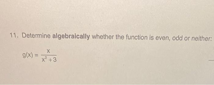Solved 11. Determine algebraically whether the function is | Chegg.com