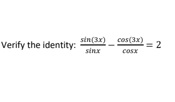 Solved Verify the identity: sin (3x) sinx cos(3x) = 2 COSX | Chegg.com