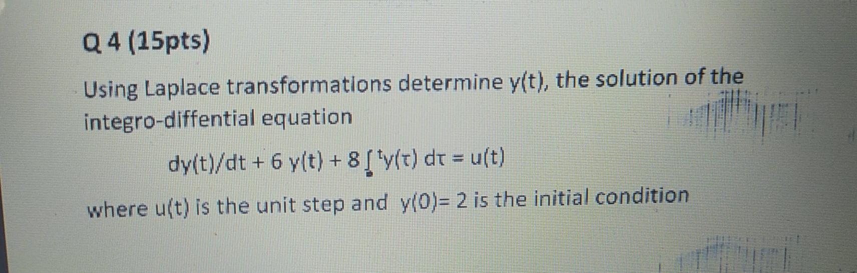 Solved Q4 (15pts) Using Laplace transformations determine | Chegg.com