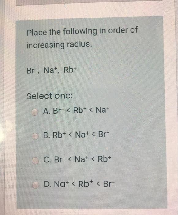 Solved Place the following in order of increasing radius. | Chegg.com