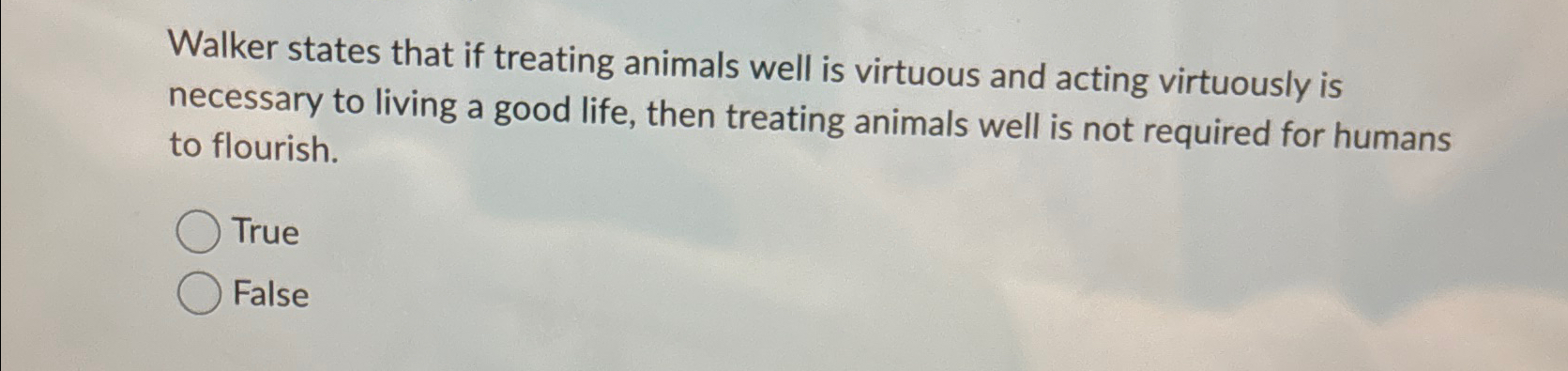 Solved Walker states that if treating animals well is | Chegg.com