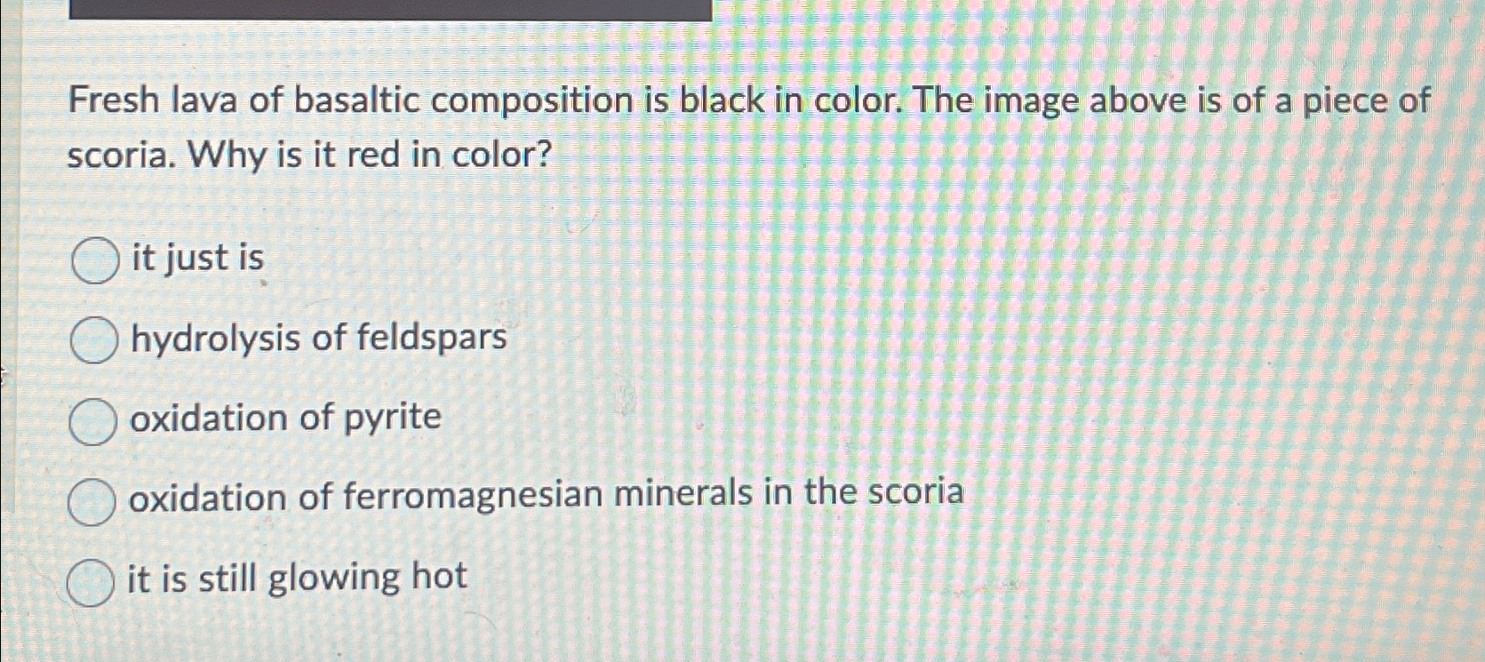 Solved Fresh lava of basaltic composition is black in color. | Chegg.com