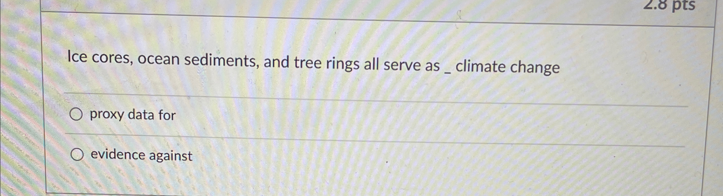 Solved Ice cores, ocean sediments, and tree rings all serve | Chegg.com