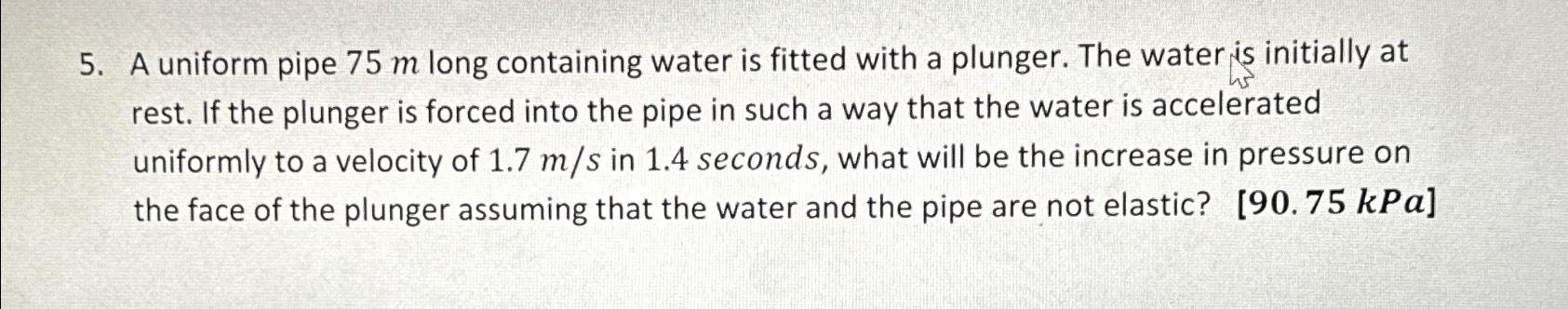 Solved A uniform pipe 75m ﻿long containing water is fitted | Chegg.com