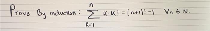 Solved n Prove By induction : 2 K.K! = (n+1)!-| VnEN. K-1 | Chegg.com Solved n Prove By induction : 2 K.K! = (n+1)!-| VnEN. K-1 | Chegg.com