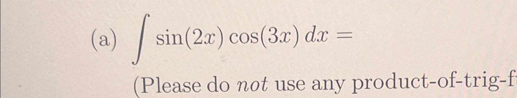 Solved (a) ∫﻿﻿sin(2x)cos(3x)dx=(Please do not use any | Chegg.com