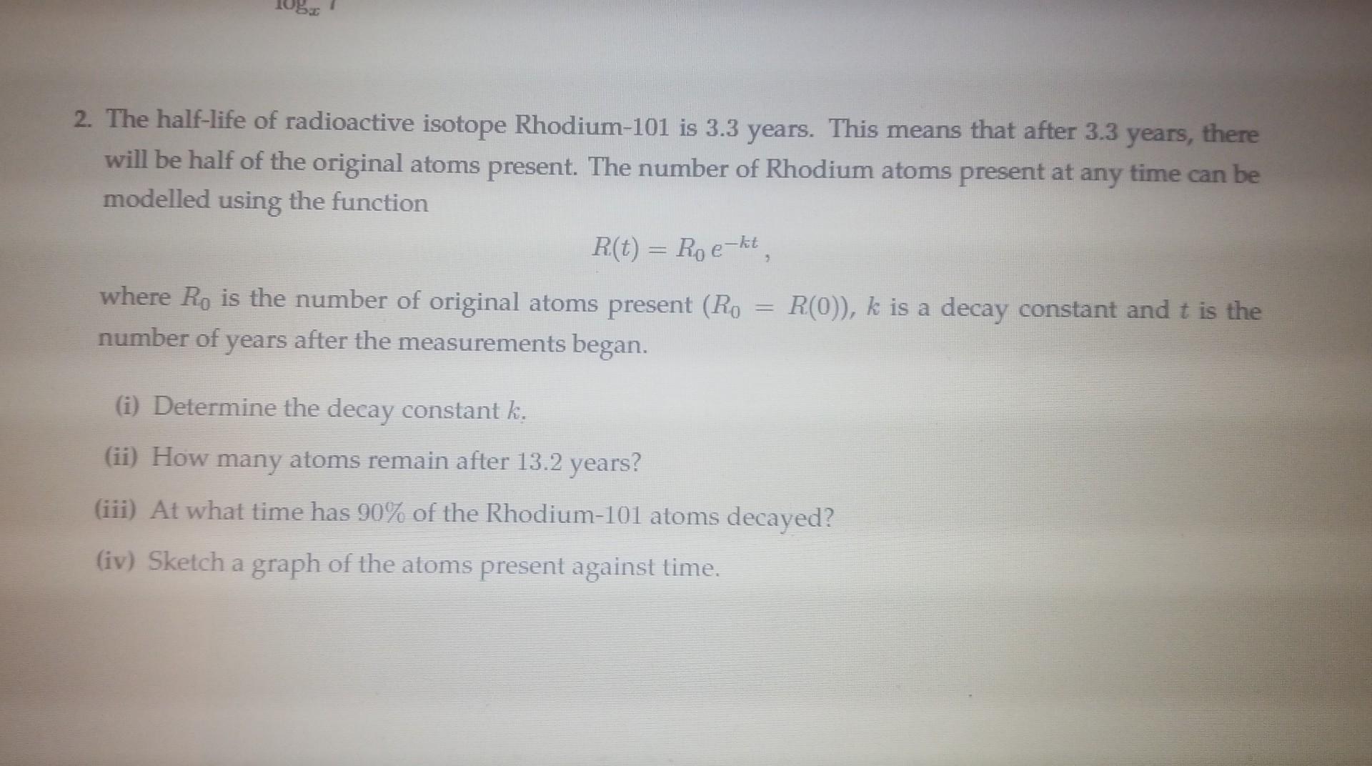 Solved 2. The half-life of radioactive isotope Rhodium- 101 | Chegg.com