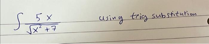 Solved ∫x2+75x using trig substitution | Chegg.com