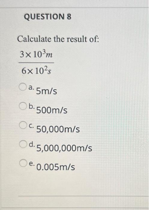 Solved Calculate the result of: 6×102 s3×103 m a. 5 m/s b. | Chegg.com