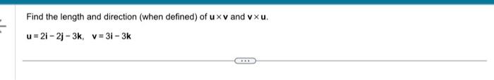Solved Find the length and direction (when defined) of u×v | Chegg.com