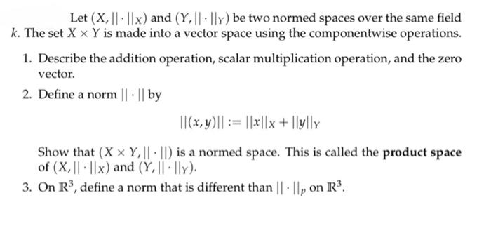 Solved Let (X,∥⋅∥X) and (Y,∥⋅∥Y) be two normed spaces over | Chegg.com