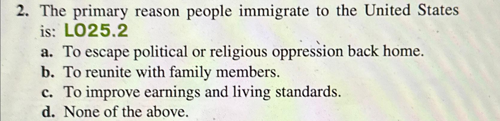 Solved The primary reason people immigrate to the United | Chegg.com