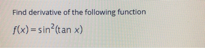 Solved Find derivative of the following function | Chegg.com