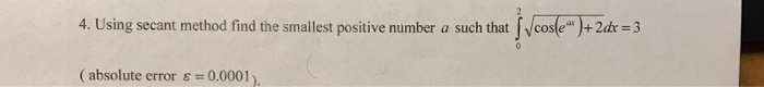 Solved 4. Using secant method find the smallest positive | Chegg.com