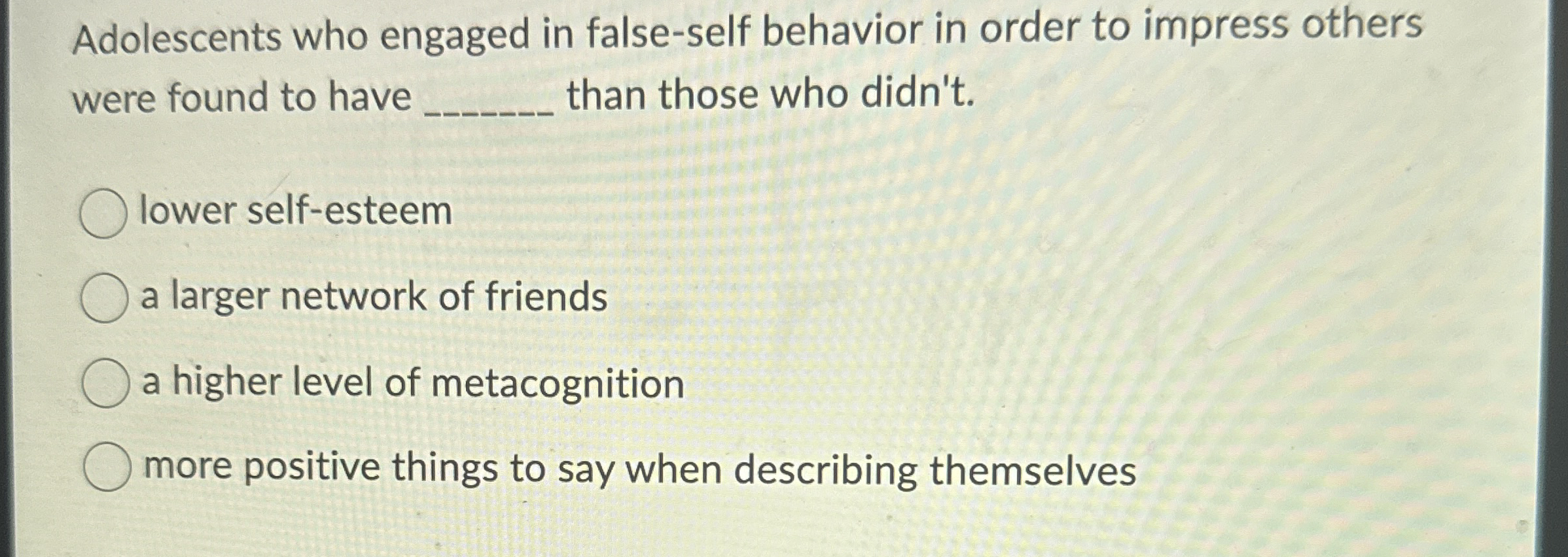 Solved Adolescents who engaged in false-self behavior in | Chegg.com