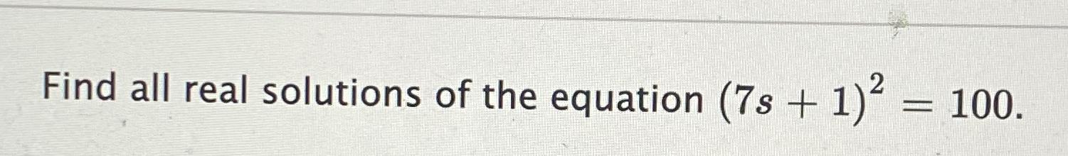 Solved Find all real solutions of the equation (7s+1)2=100 | Chegg.com
