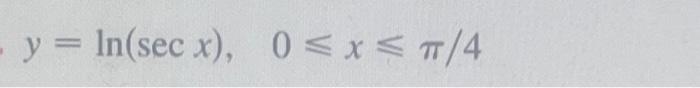 Solved y=ln(secx),0⩽x⩽π/4 | Chegg.com