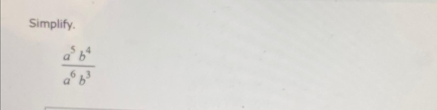 Solved Simplify.a5b4a6b3 | Chegg.com