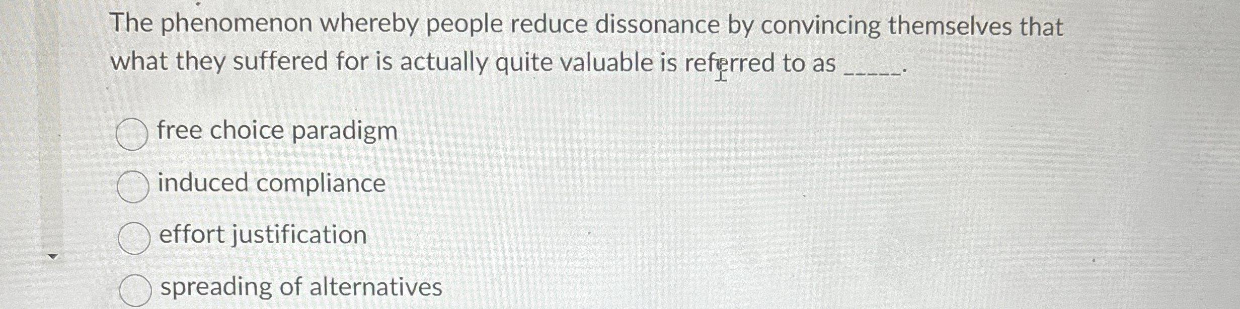 Solved The phenomenon whereby people reduce dissonance by | Chegg.com