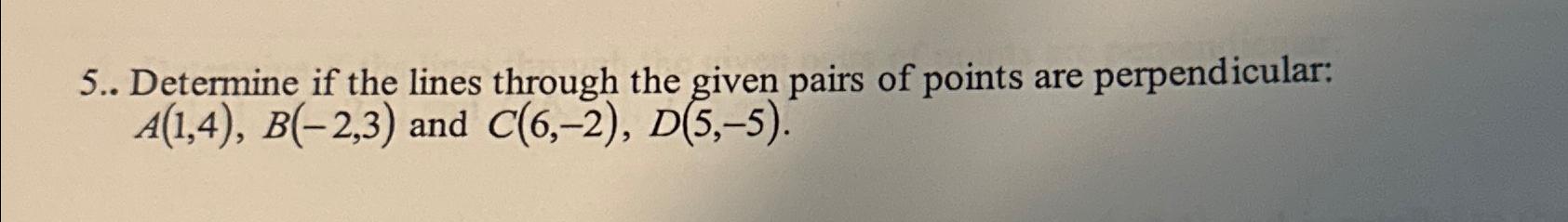Solved 5.. ﻿Determine if the lines through the given pairs | Chegg.com