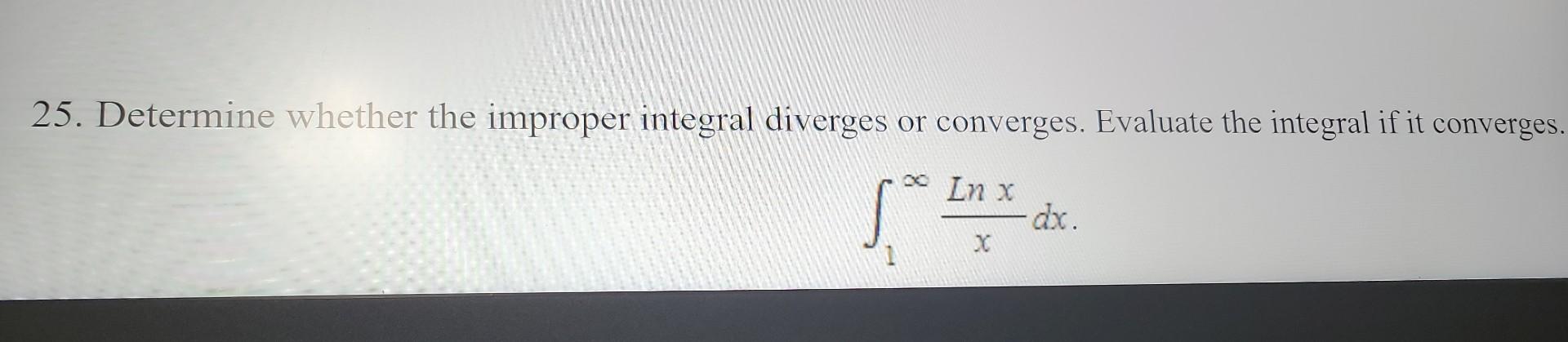 Solved 25. Determine whether the improper integral diverges | Chegg.com
