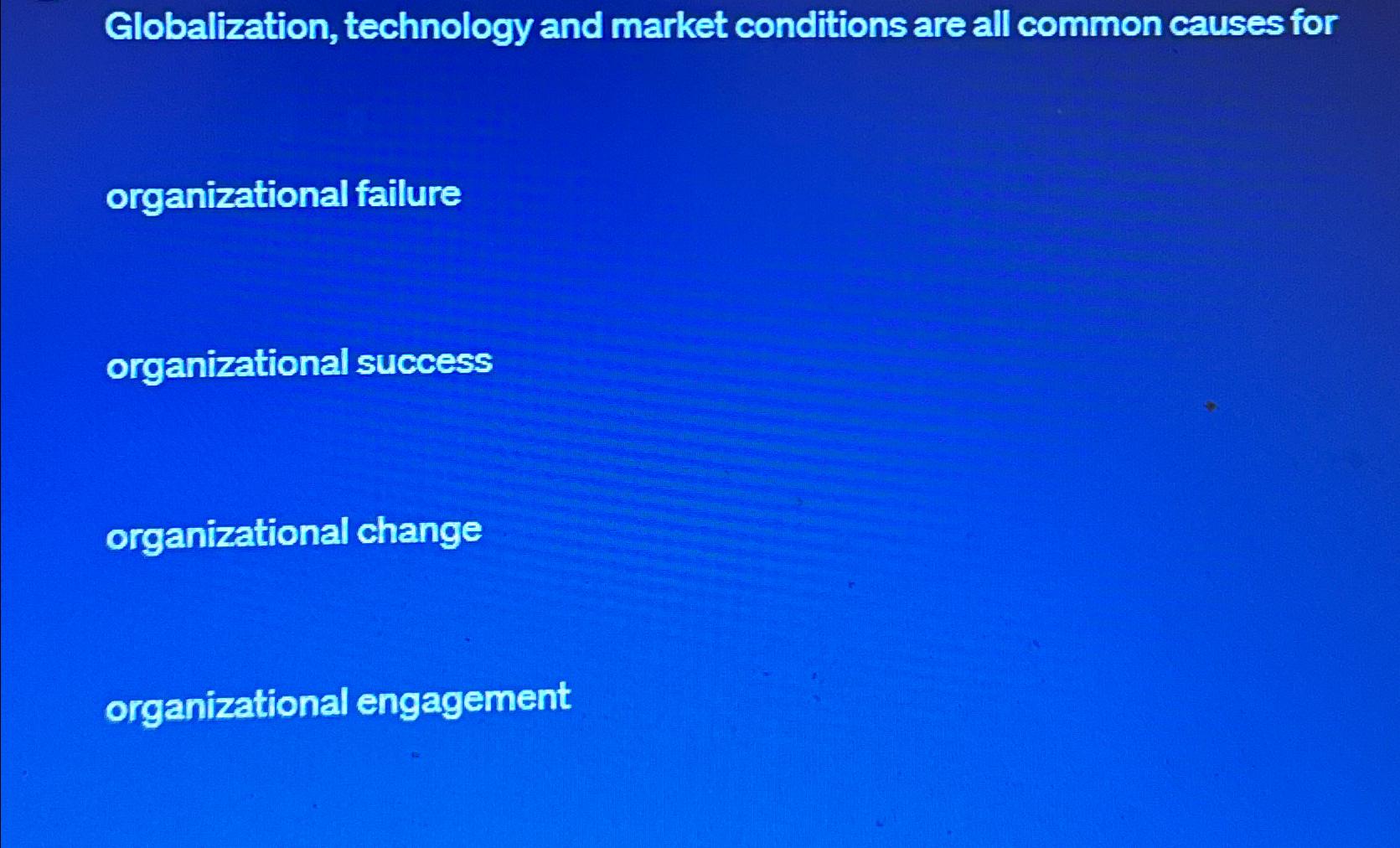 Solved Globalization, technology and market conditions are | Chegg.com