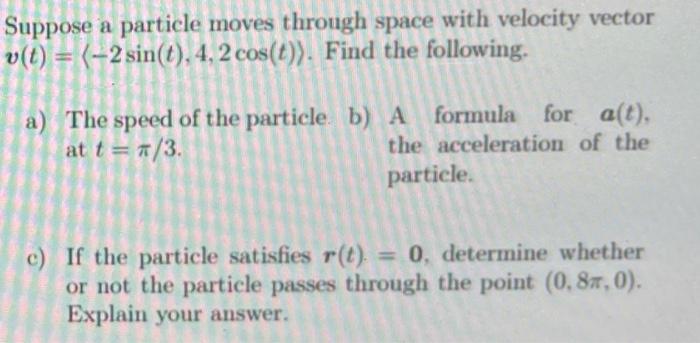 Solved Suppose a particle moves through space with velocity | Chegg.com