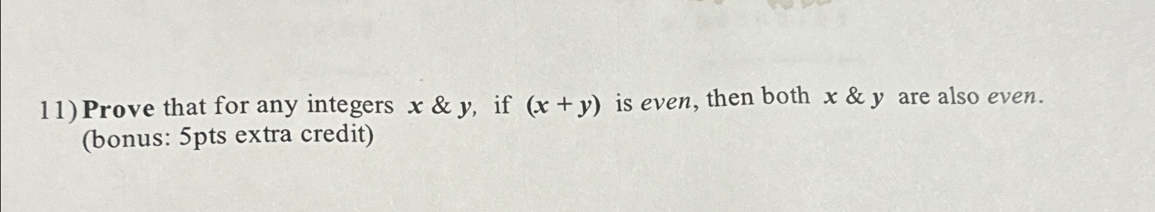 Solved Prove that for any integers x&y, ﻿if (x+y) ﻿is even, | Chegg.com