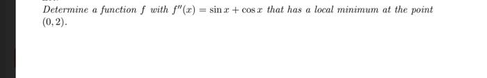 Solved Determine a function f with f′′(x)=sinx+cosx that has | Chegg.com