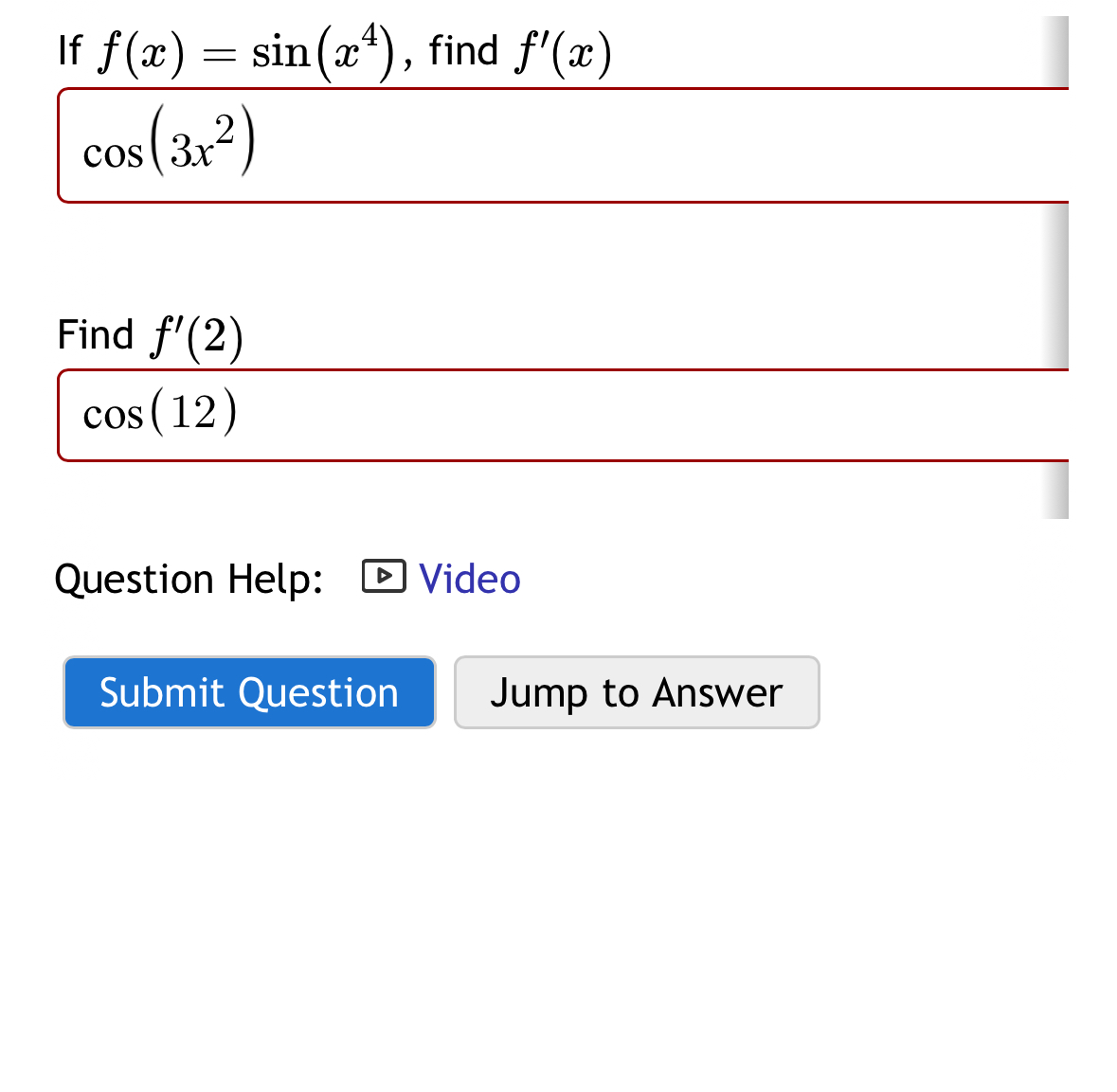 Solved If f(x)=sin(x4), ﻿find f'(x)Find f'(2)Question Help: | Chegg.com