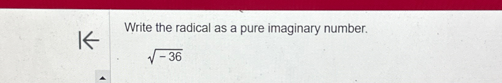 Solved Write the radical as a pure imaginary number.-362 | Chegg.com