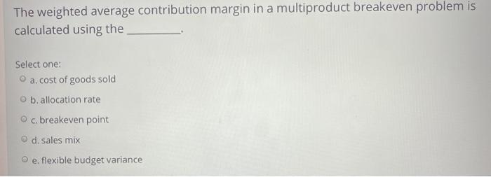 Solved The weighted average contribution margin in a | Chegg.com