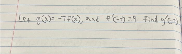 Solved Let g(x)=−7f(x), and f′(−7)=9 find g′(−7) | Chegg.com