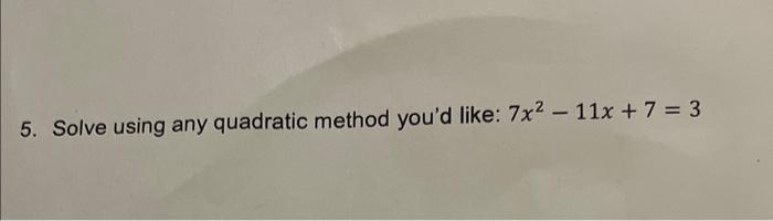 Solved 5. Solve using any quadratic method you'd like: | Chegg.com